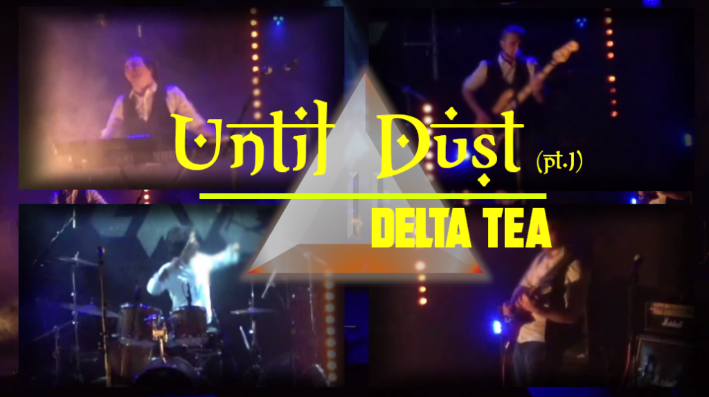LIVE : Until Dust pt.1 (complet) - Delta Tea